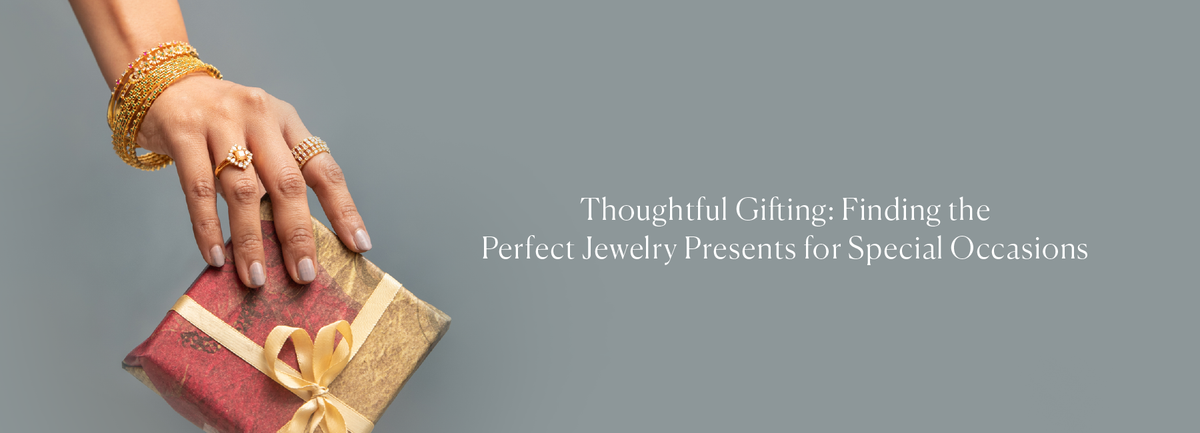 Thoughtful Gifting: Finding the Perfect Jewelry Presents for Special O ...